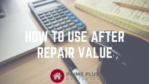 Determine Your After Repair Value • Prime Plus Mortgages
