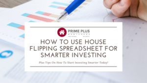 Use This House Flipping Spreadsheet For Smarter Investing • Prime Plus ...